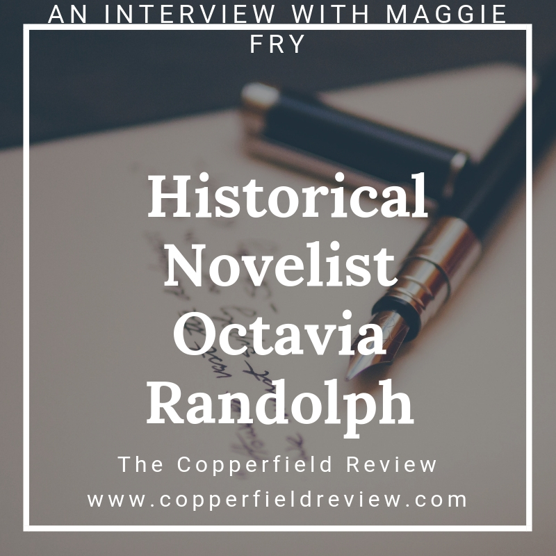 Interview with Octavia Randolph for the Copperfield Review – Maggie Fry